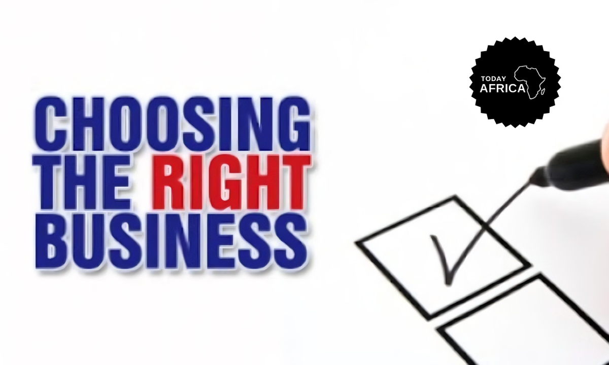 How to Choose the Right Business - Today Africa